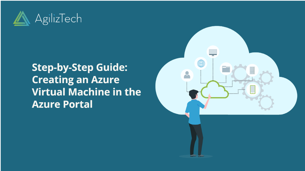 How To Create An Azure Virtual Machine Agiliztech