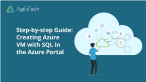 How to Create Azure Virtual Machine with SQL - AgilizTech