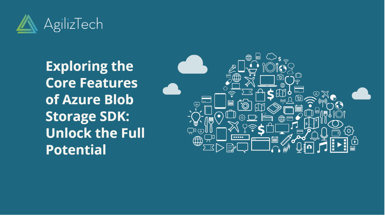 Azure Blob Storage Sdk Overview And Main Features Agiliztech