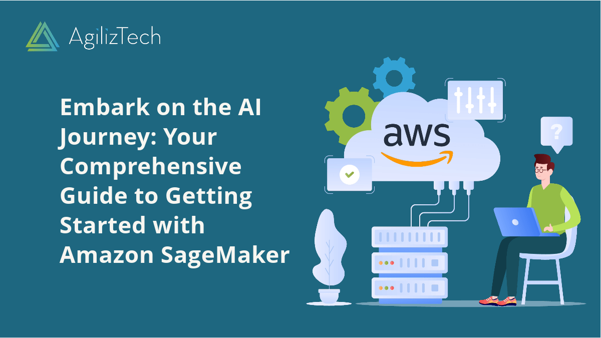 Amazon SageMaker: Your Path to ML Mastery - AgilizTech