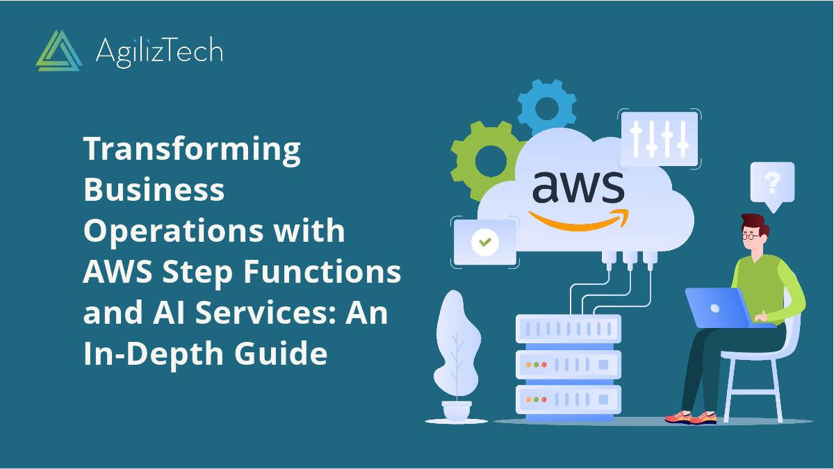 AWS Step Functions: Automating Business with AI Services - AgilizTech AWS Step Functions: Automating Business with AI Services - AgilizTech