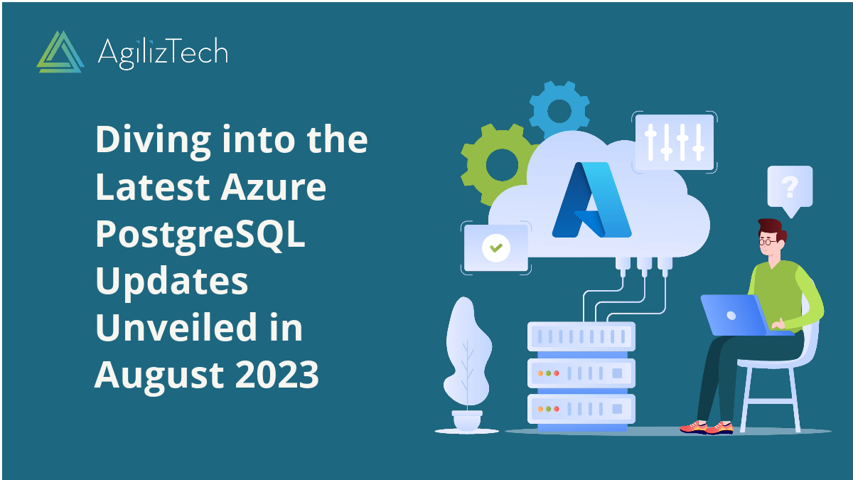 Azure Postgresql Updates For August 2023 Agiliztech