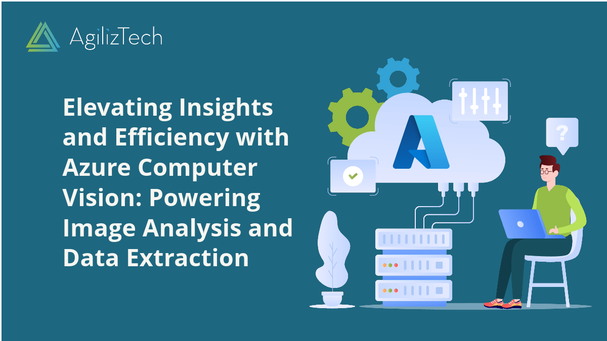 Azure Computer Vision Powering Image Analysis Agiliztech