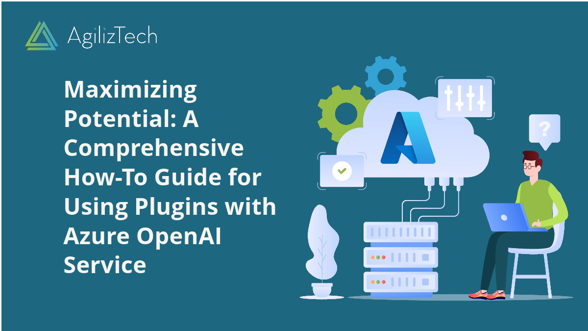 Plugins for Azure OpenAI Service: How-to Guide - AgilizTech