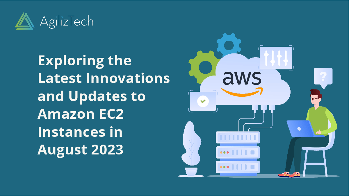 Amazon EC2 Instance: What's New in August 2023 - AgilizTech