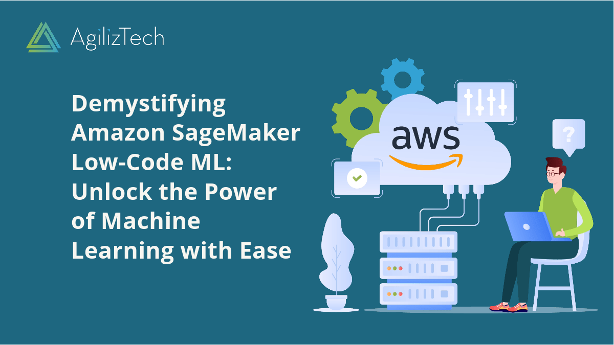 Amazon SageMaker Low-Code ML Explained - AgilizTech