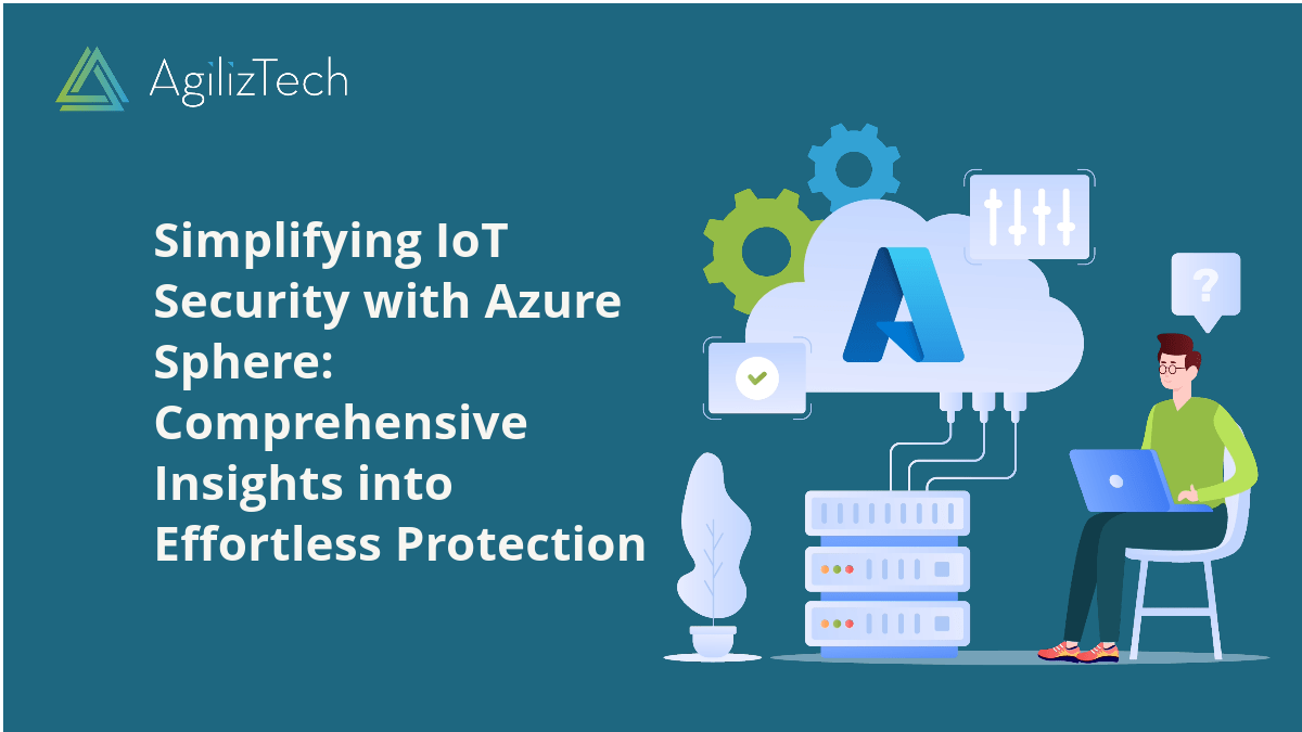 Azure Sphere: IoT Protection Made Simple - AgilizTech