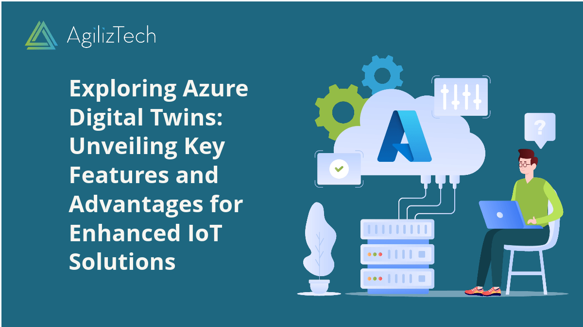 Azure Digital Twins: Features and Advantages - AgilizTech Azure Digital Twins: Features and Advantages - AgilizTech