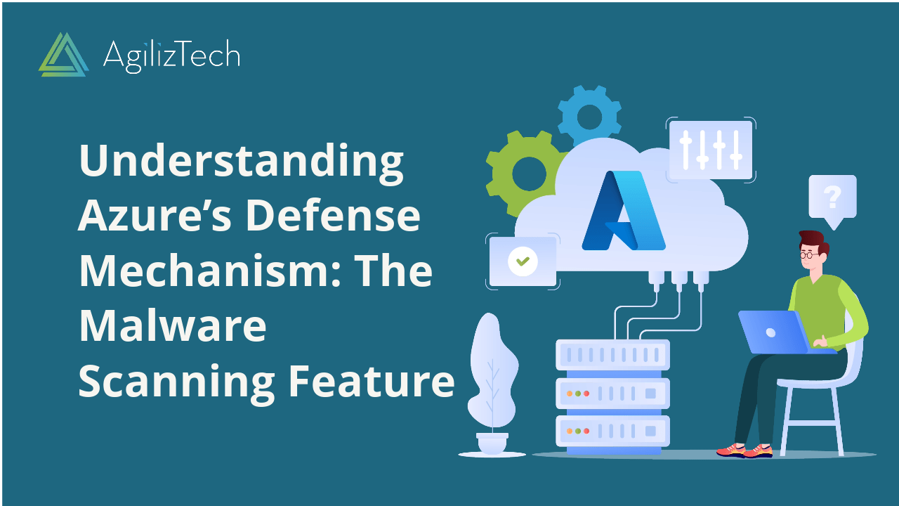 Azure Malware Scanning: A Comprehensive Guide - AgilizTech